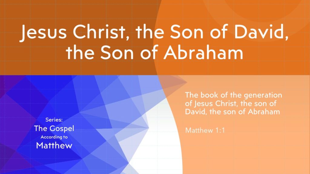 Gospel of Matthew – Jesus Christ, the Son of David, the Son of Abraham ...