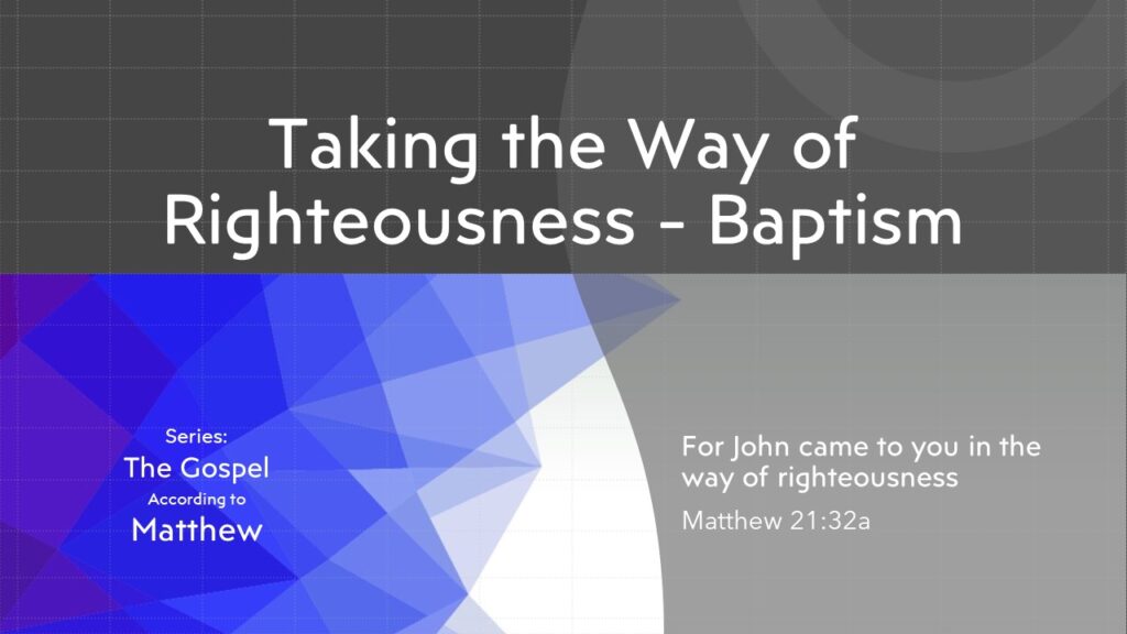 Gospel of Matthew – Taking the Way of Righteousness – Baptism ...
